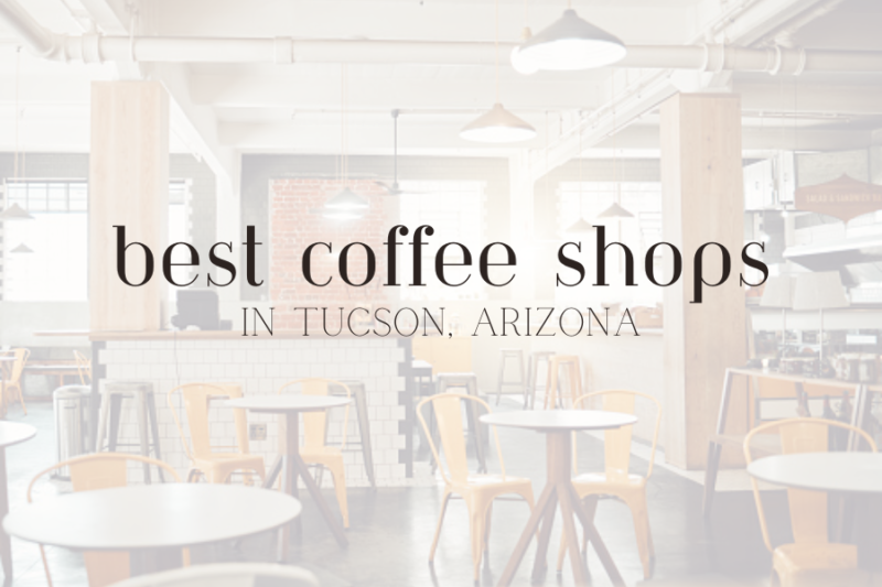The Best Coffee Shops in Tucson, Arizona - sydney domanski